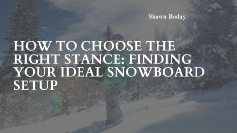 How to Choose the Right Stance: Finding Your Ideal Snowboard Setup ...