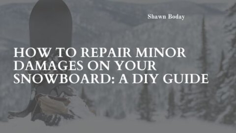 How to Repair Minor Damages on Your Snowboard: A DIY Guide | Shawn Boday
