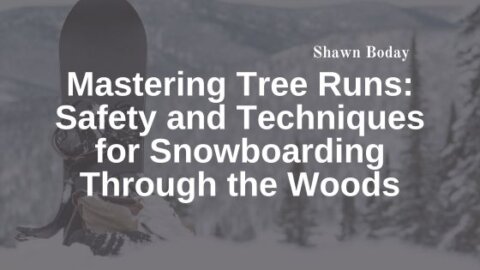Mastering Tree Runs: Safety and Techniques for Snowboarding Through the ...