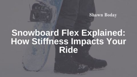 Snowboard Flex Explained: How Stiffness Impacts Your Ride | Shawn Boday