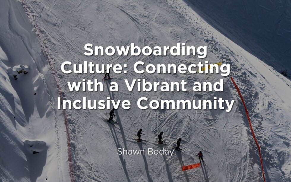 Snowboarding Culture: Connecting with a Vibrant and Inclusive Community ...