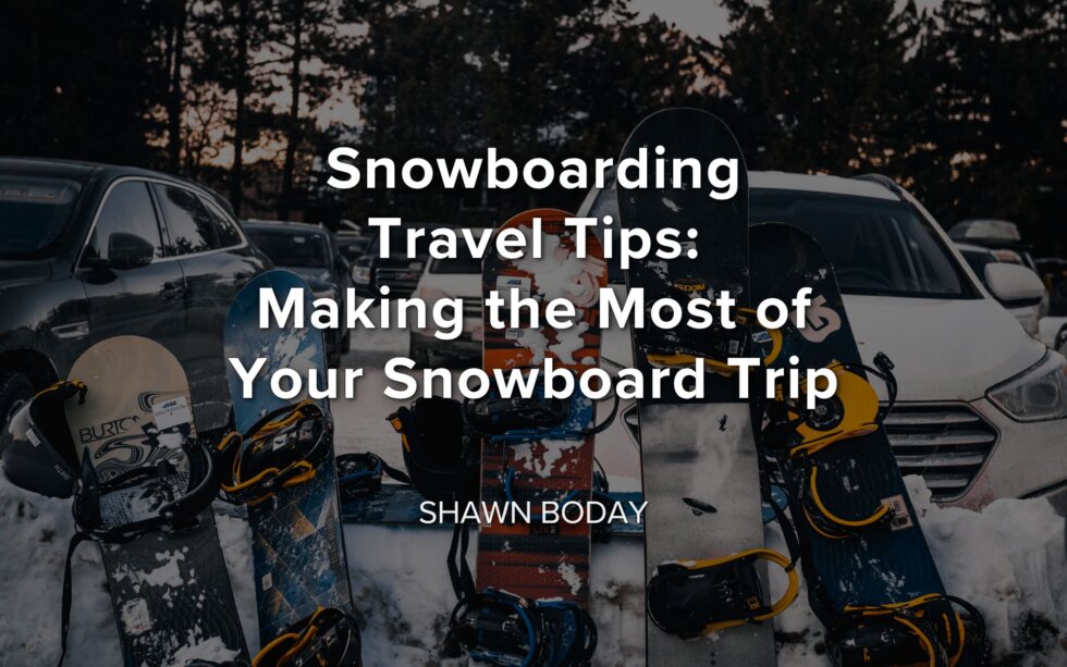 Snowboarding Travel Tips: Making the Most of Your Snowboard Trip ...