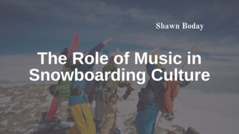 The Role of Music in Snowboarding Culture | Shawn Boday
