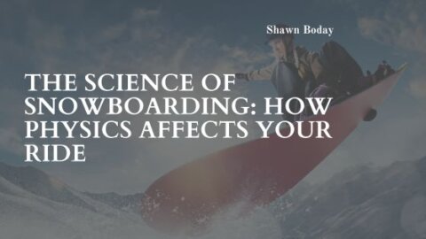The Science of Snowboarding: How Physics Affects Your Ride | Shawn Boday